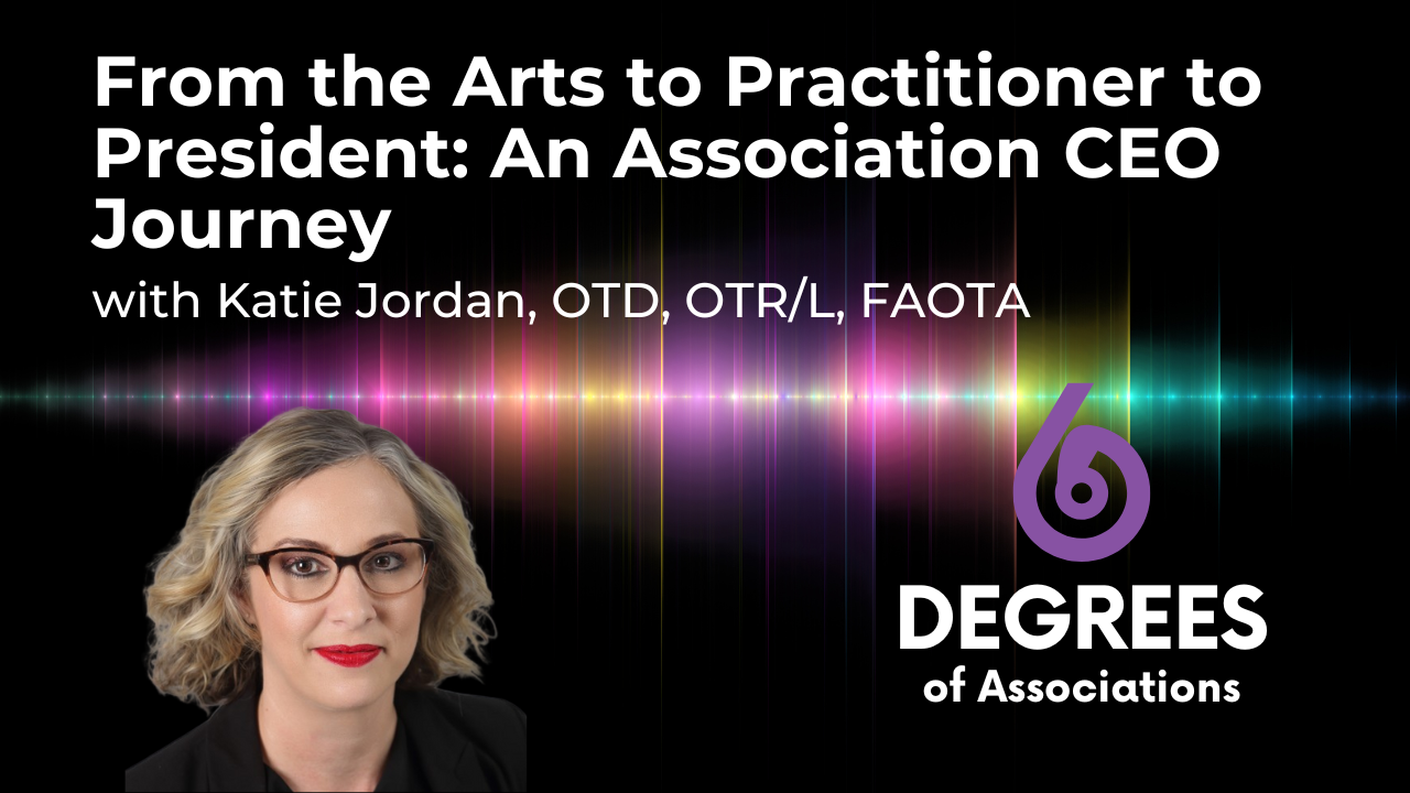 From the Arts to Practitioner to President: An Association CEO Journey ...